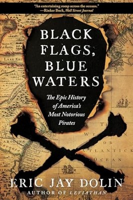 Black Flags, Blue Waters The Epic ..., Dolin, Eric Jay 9781631496226| eBay
