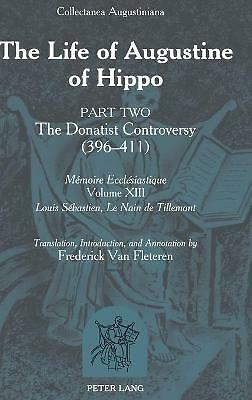 The Life of Augustine of Hippo: The Donatist Controversy (396 - 411 ...