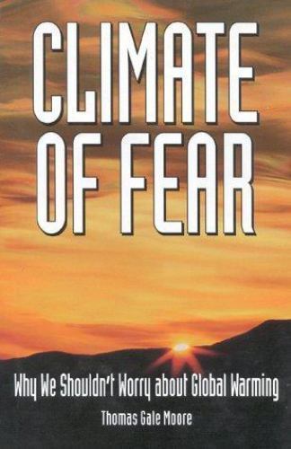 Climate of Fear: Why We Shouldn't Worry about Global Warming by Thomas ...