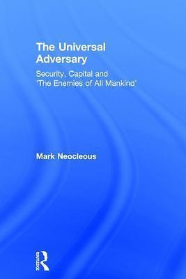 Universal Adversary : Security, Capital and 'the Enemies of All Mankind ...