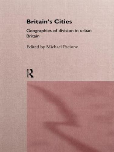 Britain's Cities : Geographies of Division in Urban Britain by Michael ...