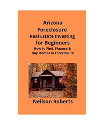 Arizona Real Estate Foreclosure Investing in for Beginners: Find ...