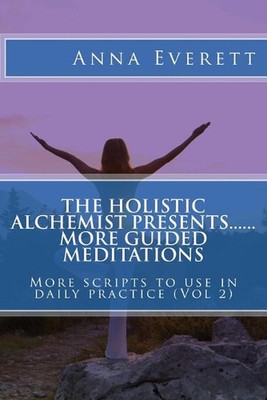 The Holistic Alchemist presents.... More Guided Meditations.. by Anna Everett (E 9781523743629| eBay