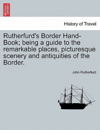Rutherfurd's Border Hand-Book; being a guide to the remarkable places ...