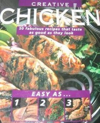 Easy As One, Two, Three, Creative Chicken : 50 Fabulous Recipes T | eBay