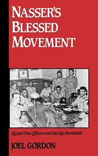 Nasser's Blessed Movement: Egypt's Free Officers and the July ...