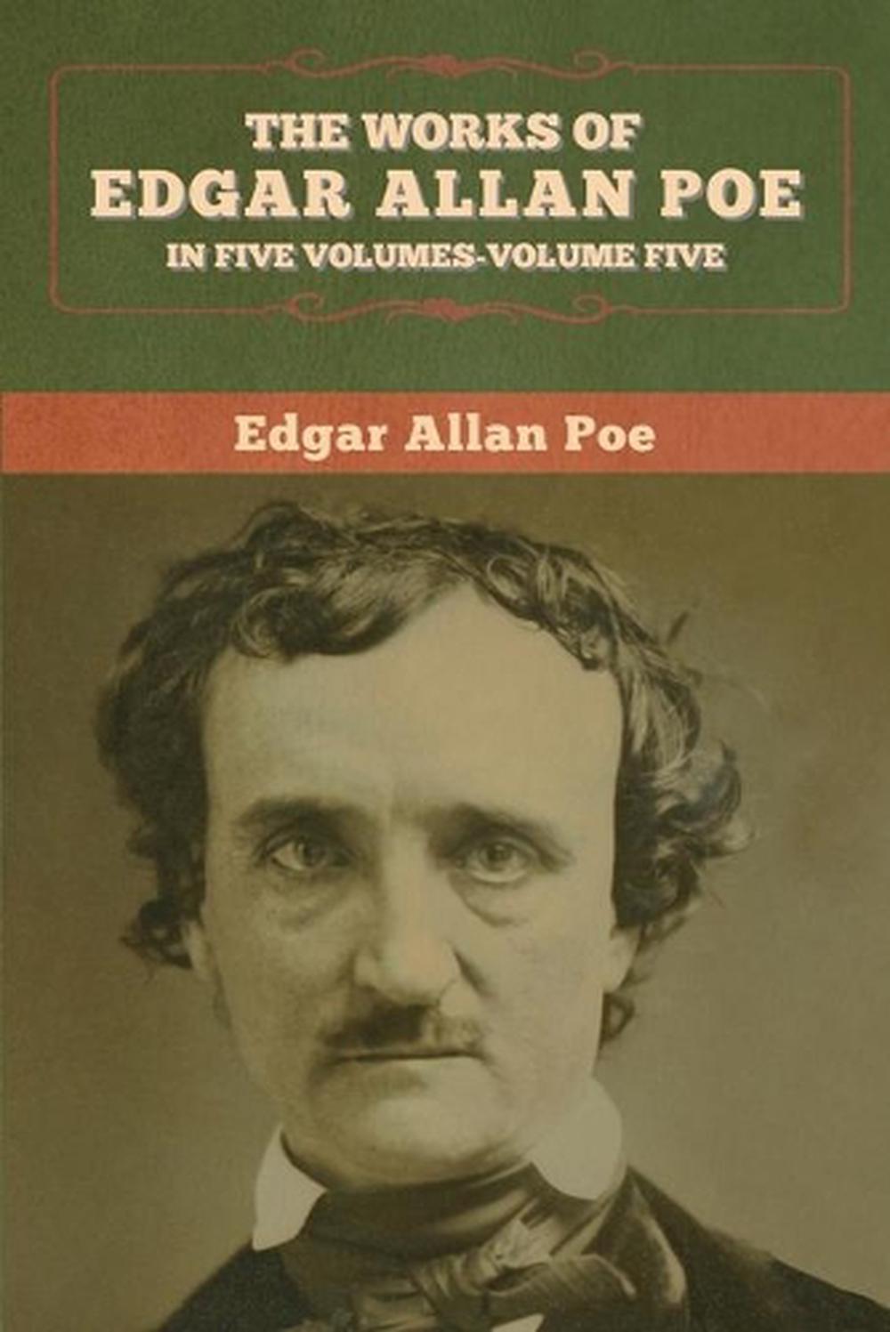 The Works of Edgar Allan Poe: In Five Volumes- Volumes Five by Edgar ...