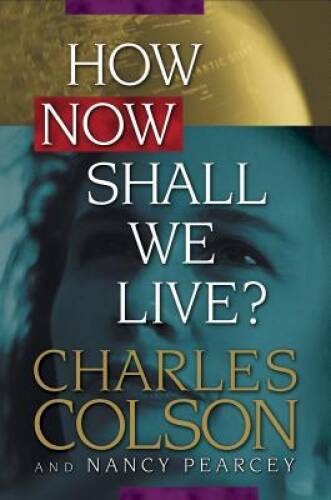 How Now Shall We Live? - Hardcover By Charles W. Colson - ACCEPTABLE ...