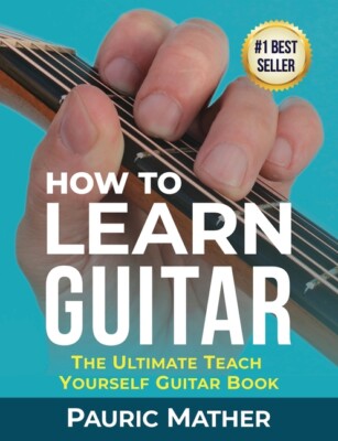 How To Learn Guitar: The Ultimate Teach Yourself Guitar Book ...