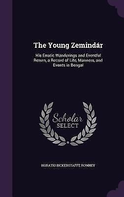 Young Zemindar : His Erratic Wanderings and Eventful Return, a Record ...