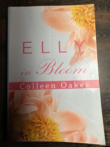 Elly in Bloom : A Novel by Colleen Oakes (2012, Trade Paperback) for ...