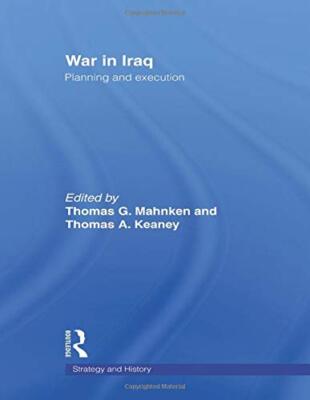 War in Iraq: Planning and Execution (Strategy and History), Mahnken ...