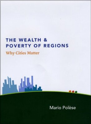 The Wealth and Poverty of Regions: Why Cities Matter by Mario Polèse ...