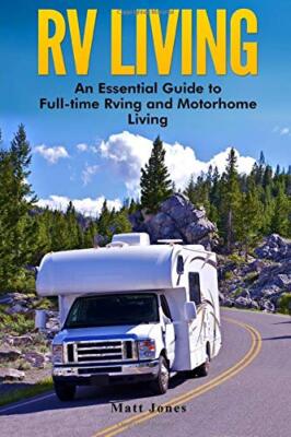 RV Living: An Essential Guide to Full-time Rving and Motorhome Living ...