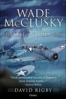 Wade McClusky and the Battle of Midway, Rigby 9781472848239 Free ...
