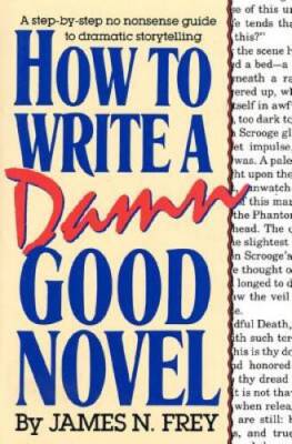How to Write a Damn Good Novel: A Step-by-Step No Nonsense Guide to ...