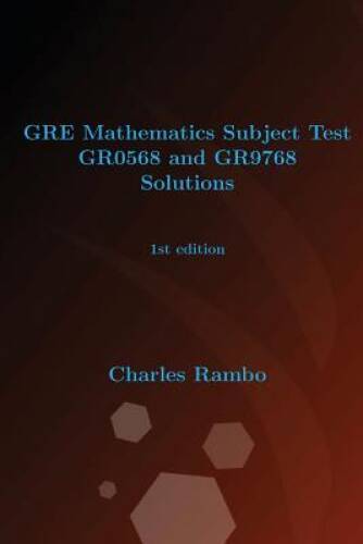 GRE Mathematics Subject Test GR0568 and GR9768 Solutions: 1st edition ...
