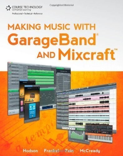 Making Music with GarageBand and Mixcraft by Robin Hodson Published by ...