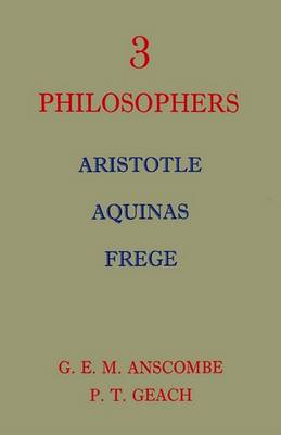 Three Philosophers: Aristotle, Aquinas, Frege by G. E. M. Anscombe ...