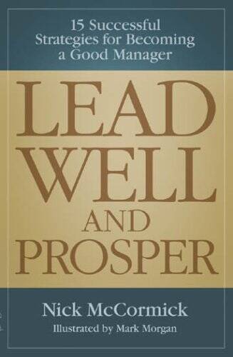 Lead Well and Prosper: 15 Successful Strategies for Becoming a Good ...