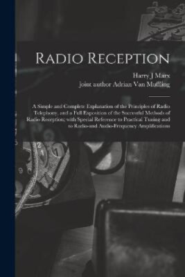 Radio Reception; a Simple and Complete Explanation of the Principles of ...