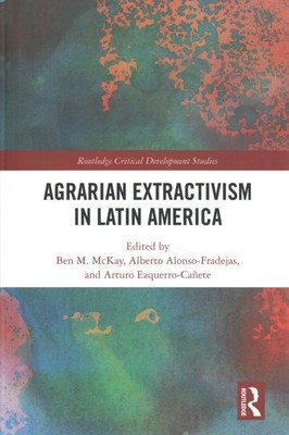 Agrarian Extractivism in Latin America, Hardcover by Mckay, Ben M. (EDT ...