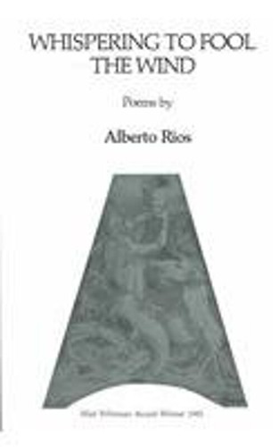 Whispering to Fool the Wind : Poems Paperback Alberto Rios ...