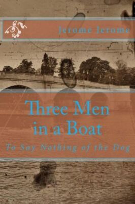 Three Men In A Boat: To Say Nothing Of The Dog 9781494252151| eBay