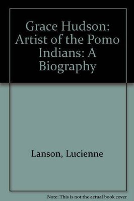 Grace Hudson: Artist of the Pomo Indians: A Biography - Hardcover ...
