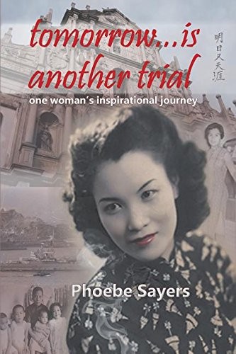 TOMORROW IS ANOTHER TRIAL: ONE WOMAN'S INSPIRATIONAL By Phoebe Sayers ...