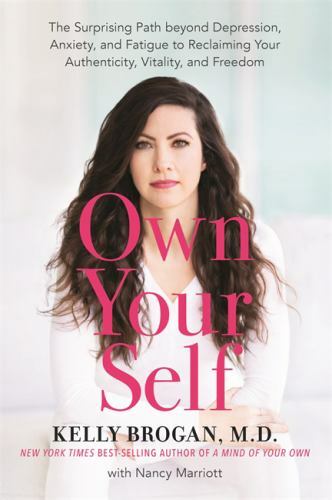 Own Your Self : The Surprising Path Beyond Depression, Anxiety, and ...