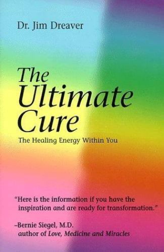 Ultimate Cure : The Healing Energy Within You by Jim Dreaver (1996 ...