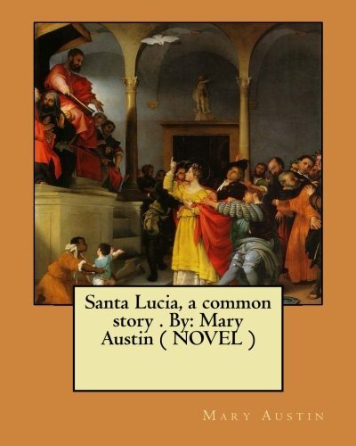 Santa Lucia, a common story . By: Mary Austin ( NOVEL ), Austin ...