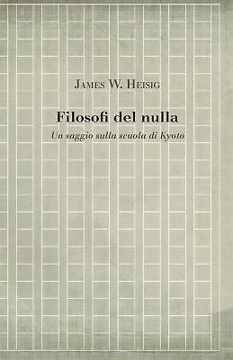 Filosofi Del Nulla : Un Saggio Sulla Scuola Di Kyoto by James Heisig ...