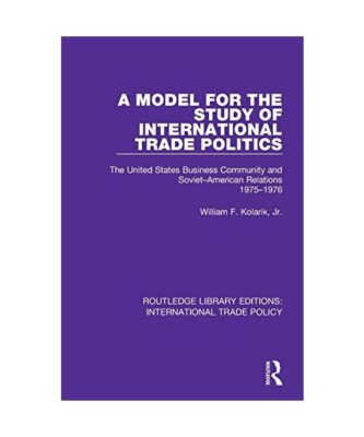 A Model for the Study of International Trade Politics: The United ...