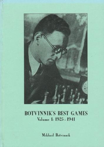 BOTVINNIK'S BEST GAMES: VOLUME 1: 1925-1941 By Mikhail Botvinnik ...