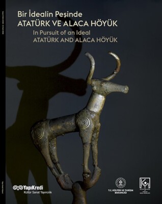 In Pursuit of an Ideal Ataturk And Alaca Hoyuk Anatolia Archeology ...