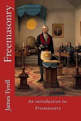 Freemasonry: An introduction to: Freemasonry by Tyrell, James ...