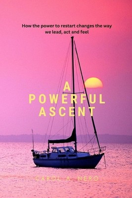 A powerful ascent: How the power to restart changes the way we lead ...