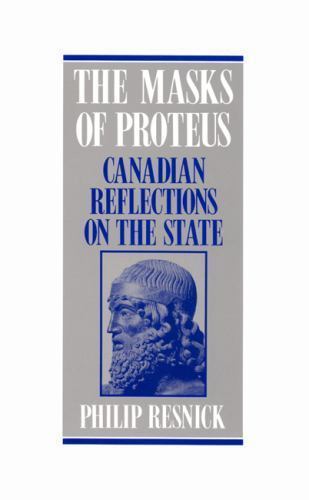 Masks of Proteus : Canadian Reflections on the State by Philip Resnick ...