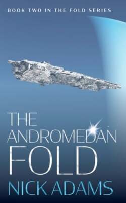The Andromedan Fold: An explosive space opera adventure by Nick Adams ...