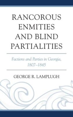 Rancorous Enmities And Blind Partialities: Factions And Parties In ...