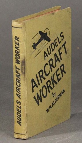 W H Alderman / Audels aircraft worker practical treatise for all ...
