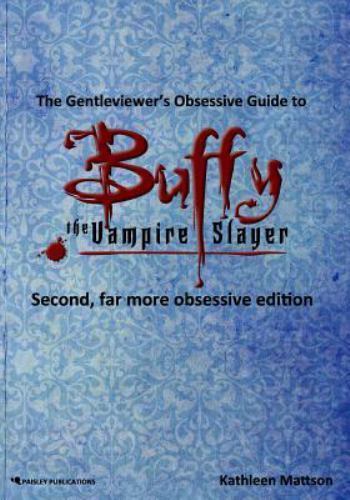 Gentleviewer's Obsessive Guide to Buffy the Vampire Slayer, Second ...