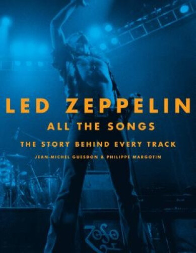 Led Zeppelin All the Songs: The Story Behind Every Track (All the Songs ...