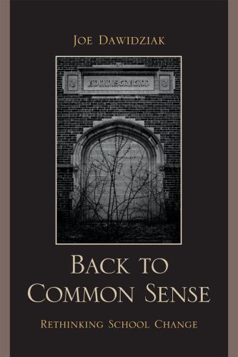 Back to Common Sense : Rethinking School Change by Joe Dawidziak (2010 ...