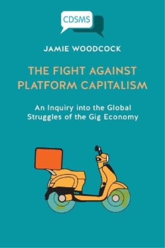 The Fight Against Platform Capitalism von Jamie Woodcock (2021 ...