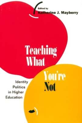 Teaching What You're Not: Identity Politics in Higher Education by ...