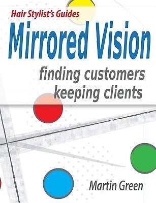 Mirrored Vision: Finding Customers - Keeping Clients by Green, Martin ...