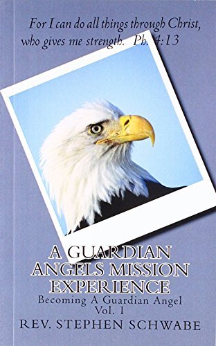A Guardian Angels Mission Experience: Becoming A Guardian Angel: Volume ...